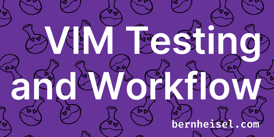 VIM Testing and Workflow · Bernheisel VIM Testing and Workflow · Bernheisel